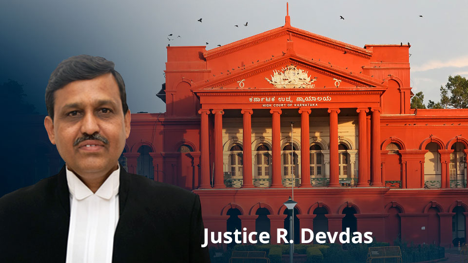 “Know Your Judge”. Justice R. Devdas. Karnataka High Court. – Daksha Legal