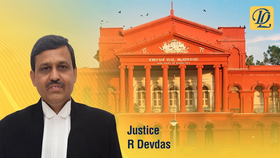 “Know Your Judge”.Justice R. Devdas. Karnataka High Court. – Daksha Legal
